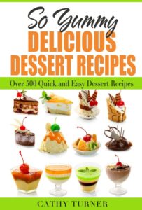 So Yummy Delicious Desserts - Over 500 Delicious Dessert Recipes